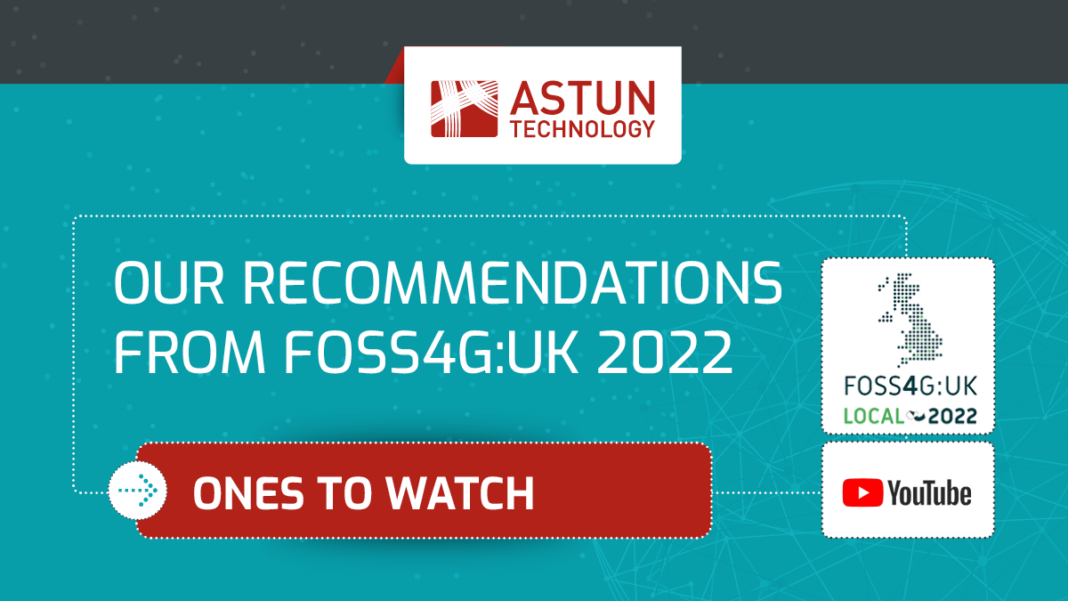 Recommended viewing: FOSS4GUK: 2022 - Astun Technology